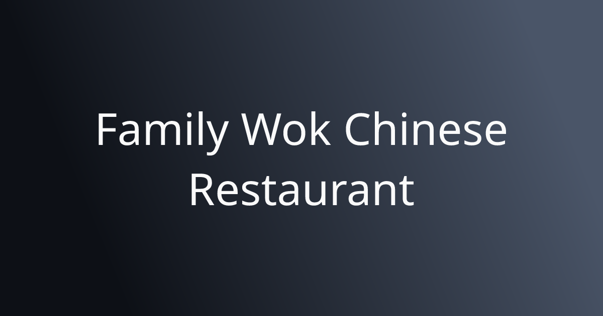 Order Authentic Chinese Online | Family Wok Chinese Restaurant - Pickup ...